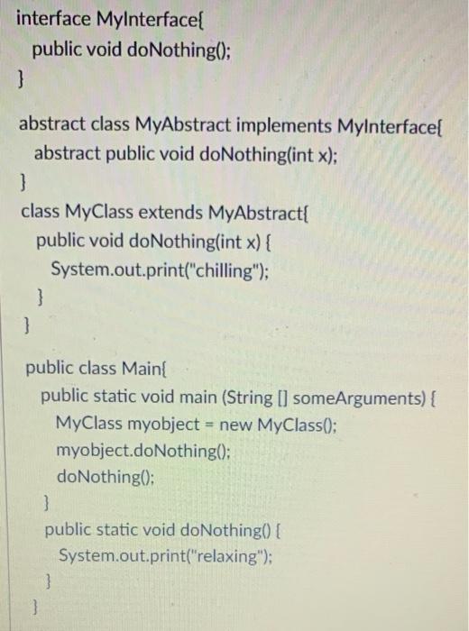 Solved interface Mylnterface\{ public void doNothing(); \} | Chegg.com