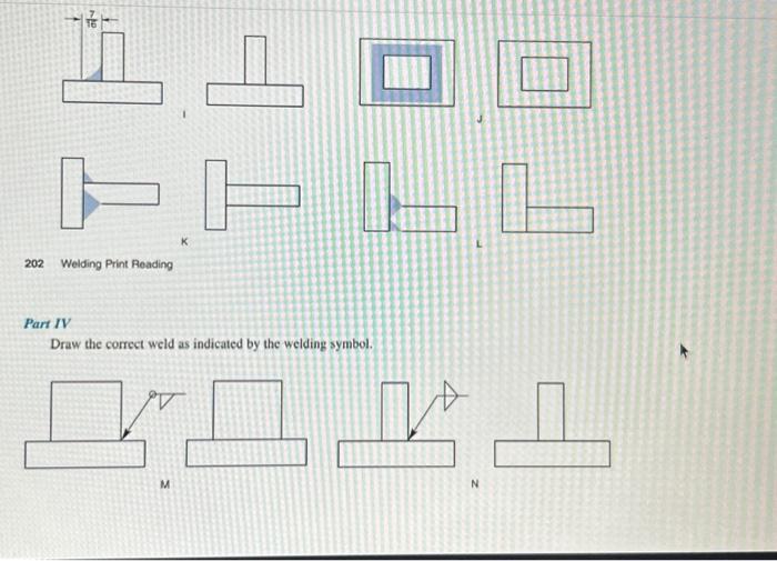 Solved Part IV Draw the correct weld as indicated by the | Chegg.com