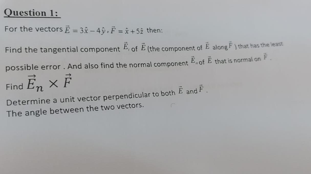 Solved For the vectors E=3x^−4y^,F=x^+5z^ then: Find the | Chegg.com