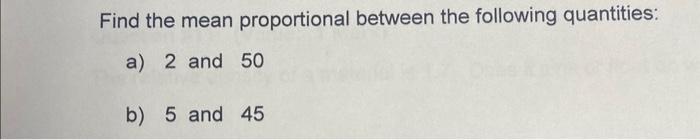 Solved Find the mean proportional between the following | Chegg.com