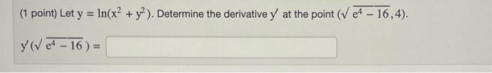 Solved (1 point) Let y=ln(x2+y2). Determine the derivative | Chegg.com