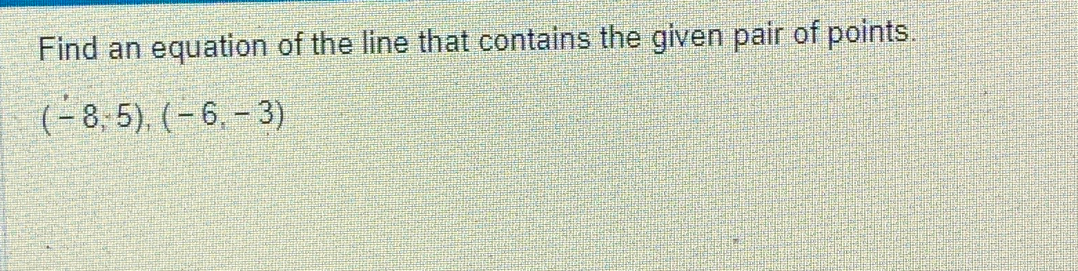 Solved Find an equation of the line that contains the given | Chegg.com