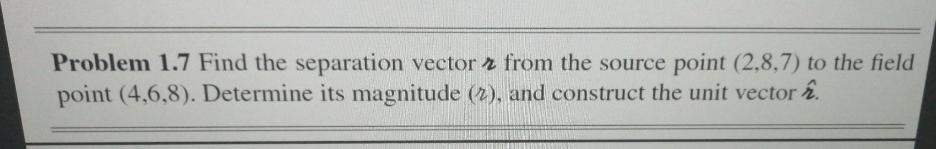 Solved Problem 1.7 Find the separation vector r from the | Chegg.com