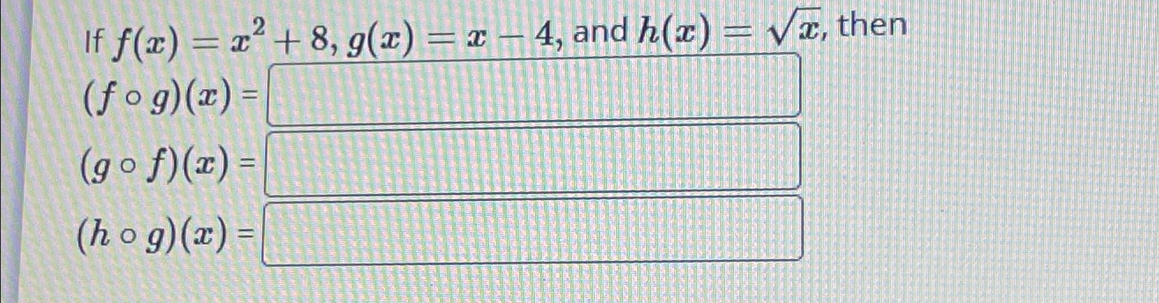 Solved If f(x)=x2+8,g(x)=x-4, ﻿and h(x)=x2, ﻿then | Chegg.com