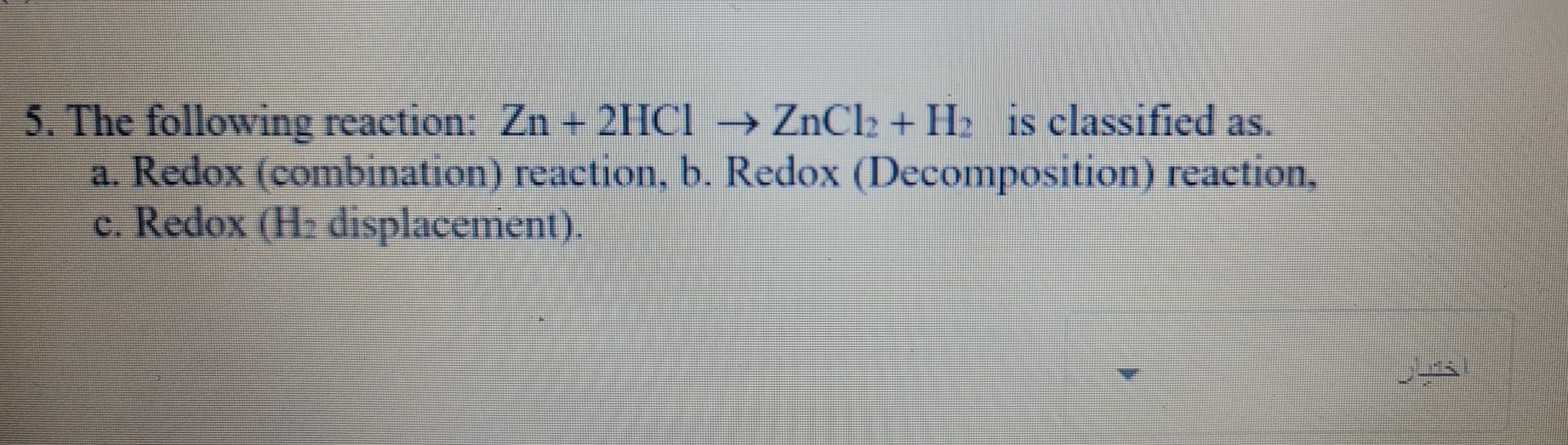 Solved 5. The following reaction: Zn + 2HCl → ZnCl2 + H is | Chegg.com