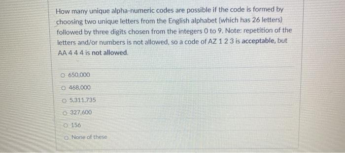 Solved How many unique alpha-numeric codes are possible if | Chegg.com