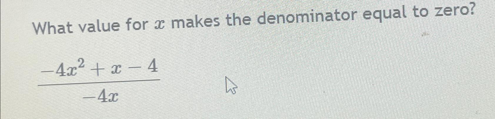 Solved What value for x ﻿makes the denominator equal to | Chegg.com