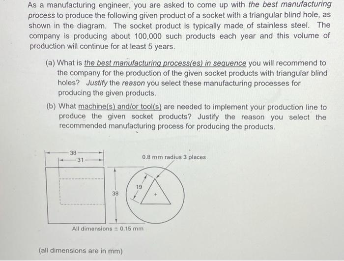 Solved As a manufacturing engineer, you are asked to come up | Chegg.com