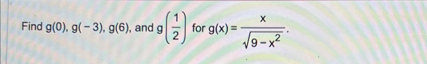 Solved Find g(0),g(-3),g(6), ﻿and g(12) ﻿for g(x)=x9-x22. | Chegg.com