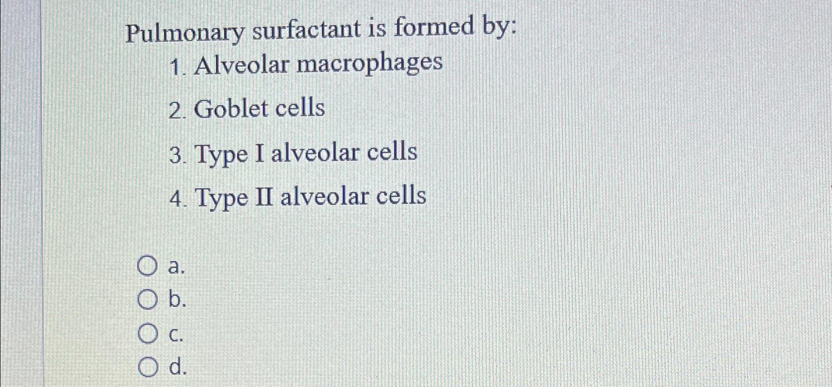 Solved Pulmonary surfactant is formed by:Alveolar | Chegg.com