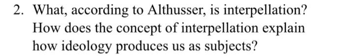 Solved 2. What, according to Althusser, is interpellation? | Chegg.com