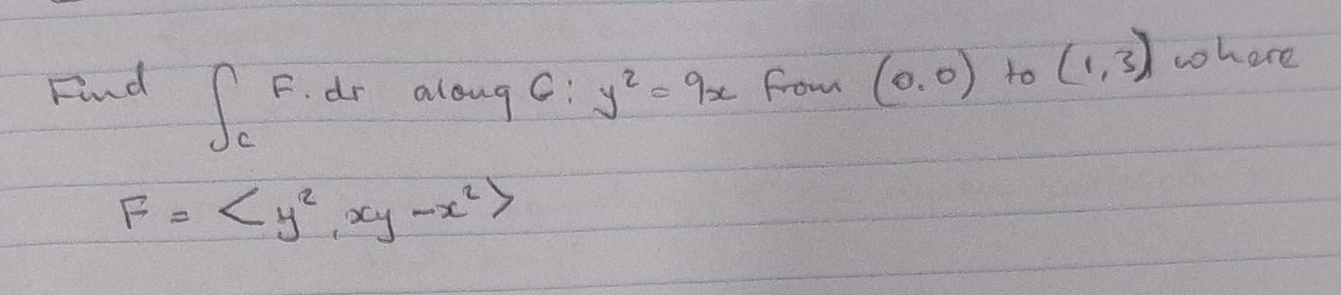 Solved Find ∫c﻿F*dr ﻿along C: y2=9x ﻿from (0.0) ﻿to (1,3) | Chegg.com