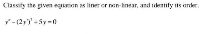 Solved Classify the given equation as liner or non-linear, | Chegg.com