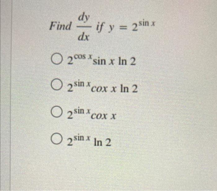 Solved ddxdy if y=2sinx 2cosxsinxln2 2sinxcoxxln2 2sinxcoxx | Chegg.com