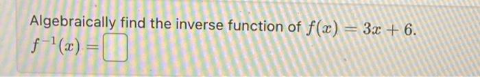 Solved Algebraically find the inverse function of f(x) = 3x | Chegg.com