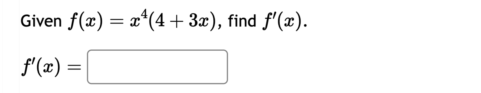 Solved Given f(x)=x4(4+3x), ﻿find f'(x).f'(x)= | Chegg.com