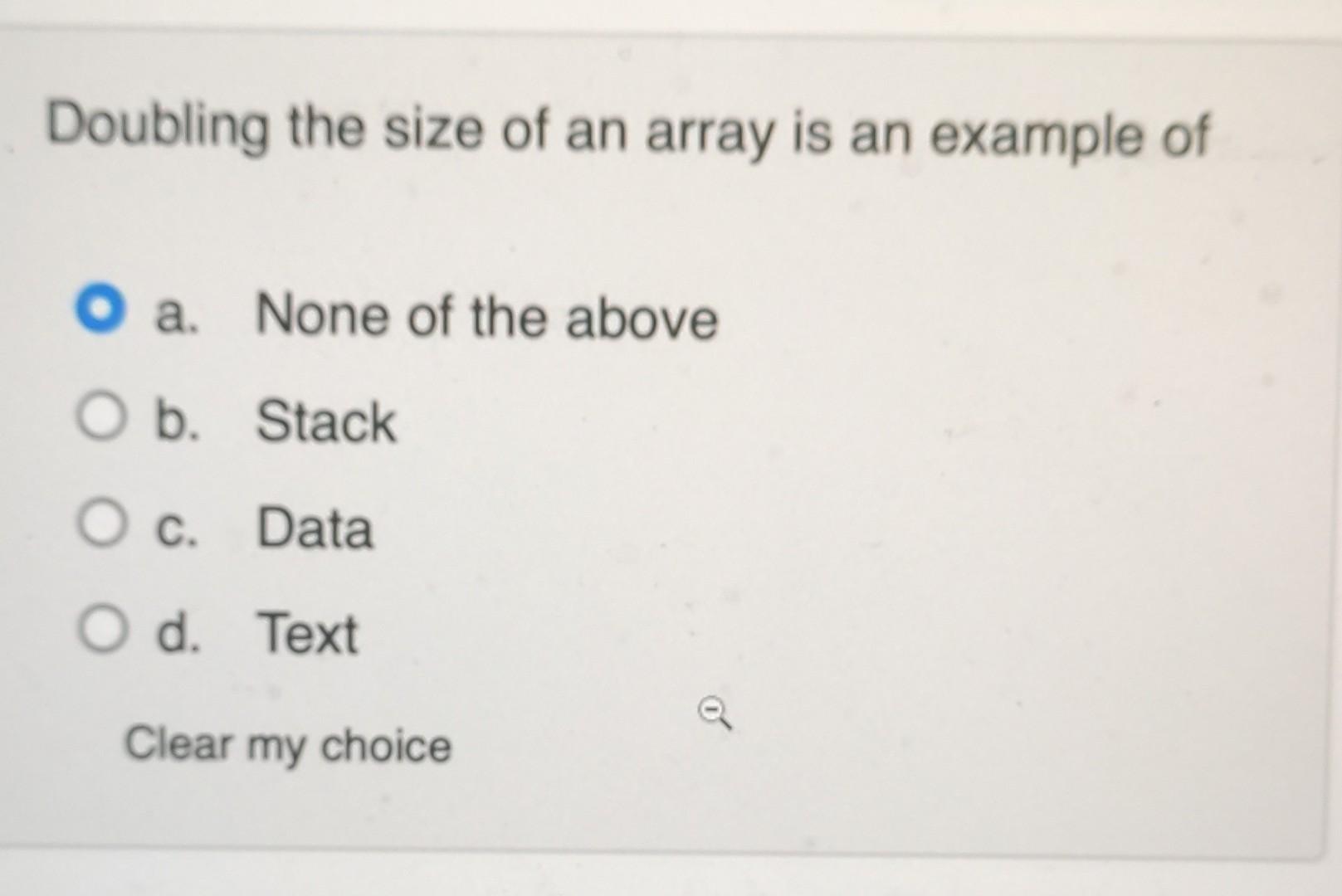 Solved Doubling the size of an array is an example of Oa. | Chegg.com