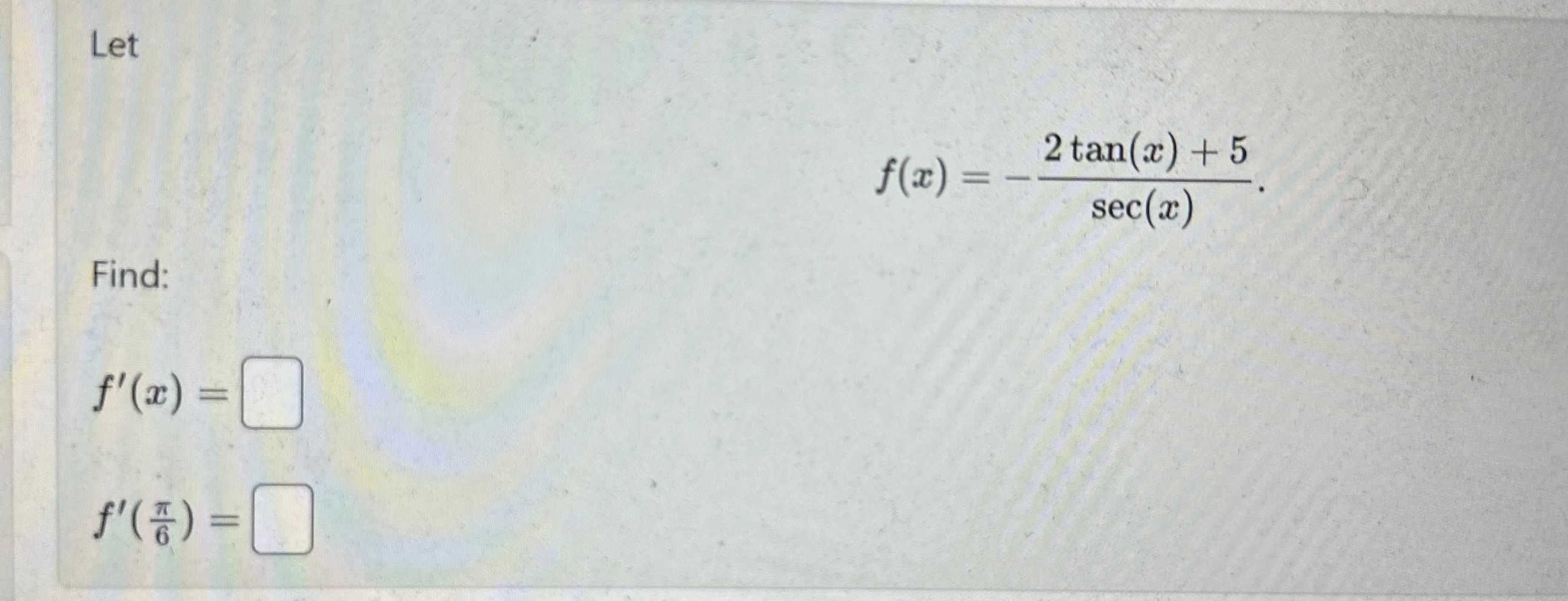 Solved Letf(x)=-2tan(x)+5sec(x)Find:f'(x)=f'(π6)= | Chegg.com