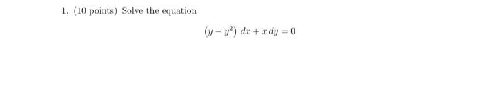 Solved 1. (10 points) Solve the equation (y−y2)dx+xdy=02. | Chegg.com Solved 1. (10 points) Solve the equation (y−y2)dx+xdy=02. | Chegg.com