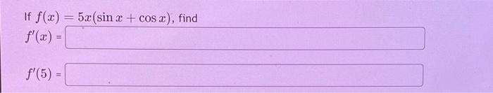 Solved If f(x)=5x(sinx+cosx) f′(x) f′(5) | Chegg.com