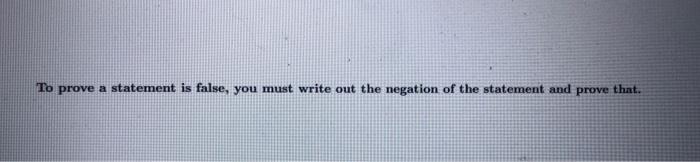 Solved To prove a statement is false, you must write out the | Chegg.com