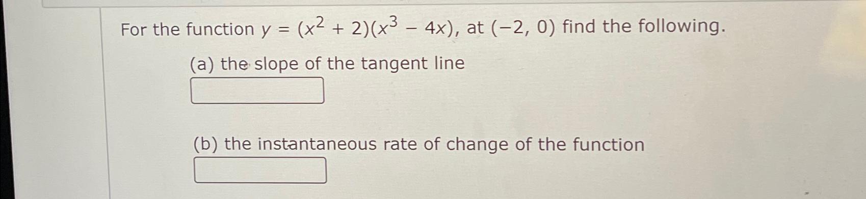 Solved For the function y=(x2+2)(x3-4x), ﻿at (-2,0) ﻿find | Chegg.com