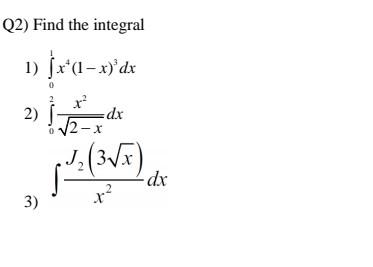 Solved Q2) Find the integral 1) ∫01x4(1−x)3dx 2) ∫022−xx2dx | Chegg.com