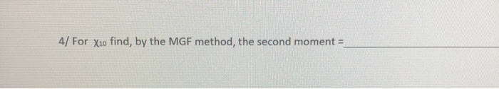 Solved 4/ For X10 find, by the MGF method, the second moment | Chegg.com