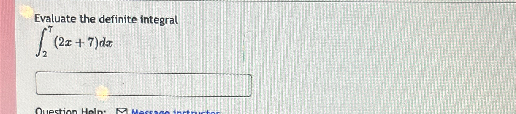 Solved Evaluate the definite integral∫27(2x+7)dx | Chegg.com