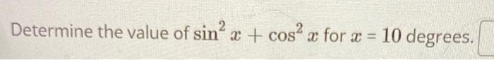 Solved Determine the value of sin2x+cos2x for x=10 degrees. | Chegg.com