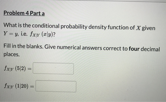 Solved Problem 4 The joint density of X and Y is given by f | Chegg.com