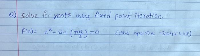 Solved Q) Solve for roots using fixed point iteration. | Chegg.com