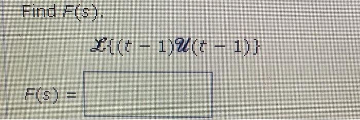 Solved Find F(s), L{(t−1)U(t−1)} | Chegg.com