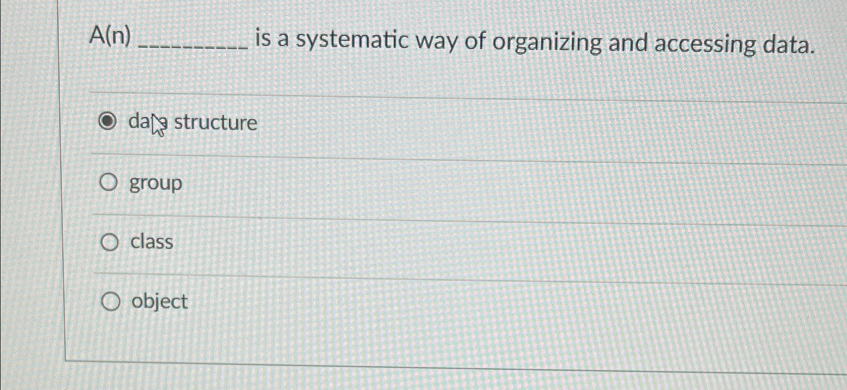 Solved A(n) ﻿is a systematic way of organizing and accessing | Chegg.com
