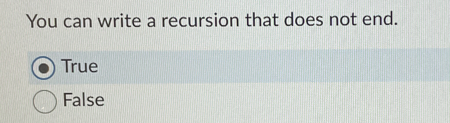 Solved You can write a recursion that does not end.TrueFalse | Chegg.com