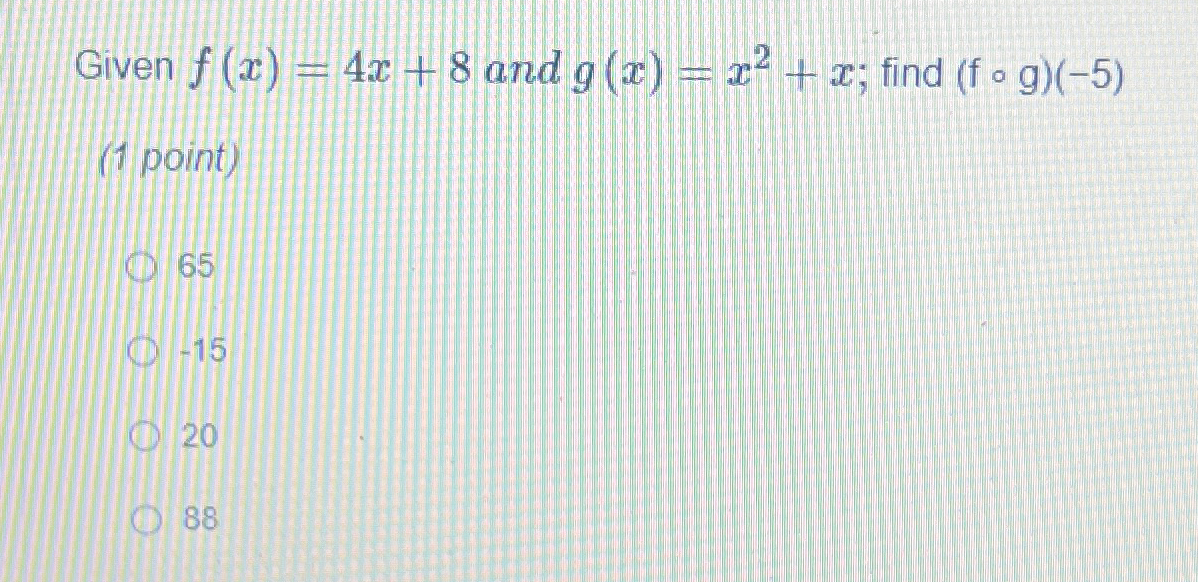 Solved f(x)=4x+8 ﻿ and g(x)=x2+x ﻿; find (f of g)(-5)Given | Chegg.com