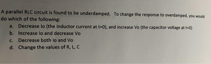 Solved A parallel RLC circuit is found to be underdamped. To | Chegg.com
