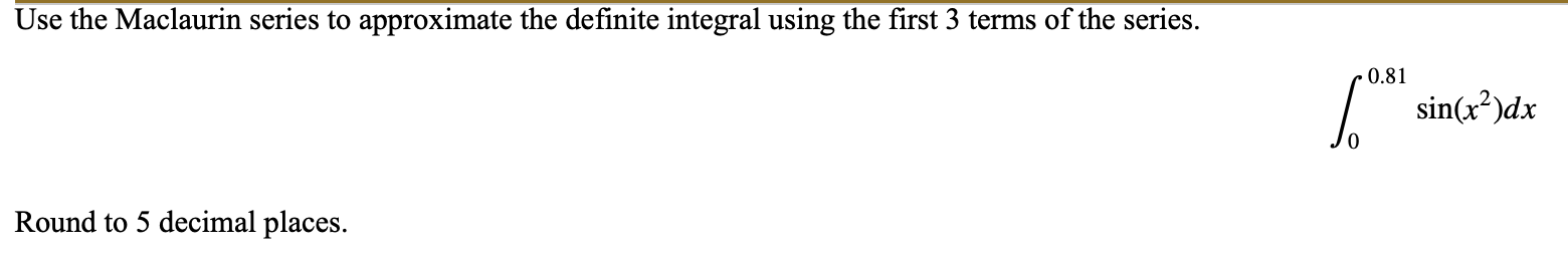 Solved Use the Maclaurin series to approximate the definite | Chegg.com