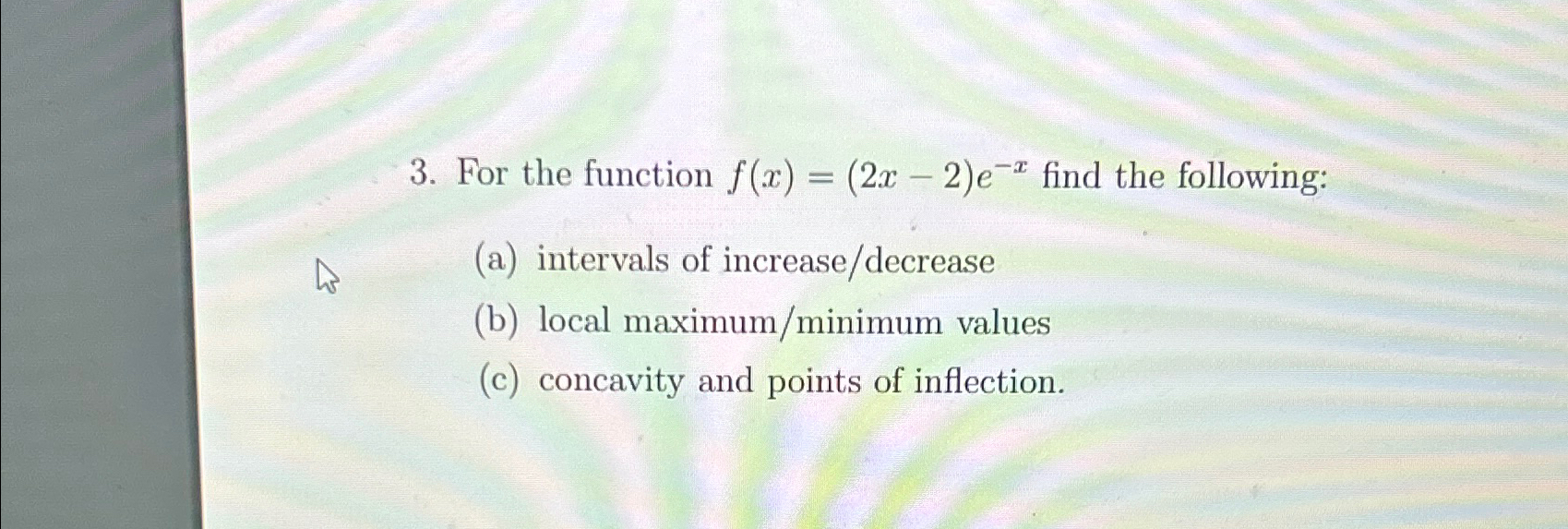 Solved For the function f(x)=(2x-2)e-x ﻿find the | Chegg.com