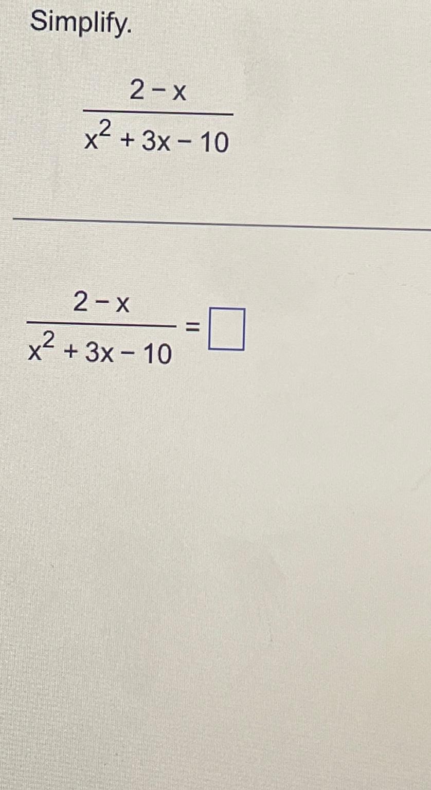 Solved Simplify.2-xx2+3x-102-xx2+3x-10= | Chegg.com