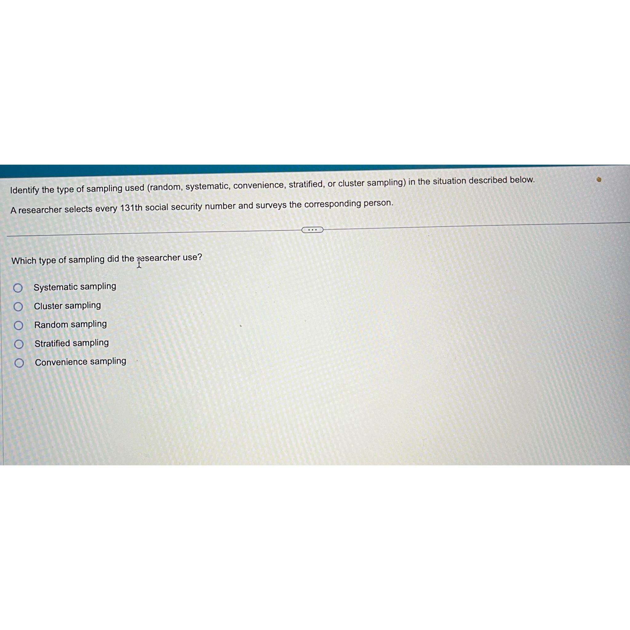 Solved Identify the type of sampling used (random, | Chegg.com
