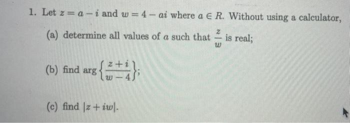 Solved 1. Let z=a−i and w=4−ai where a∈R. Without using a | Chegg.com