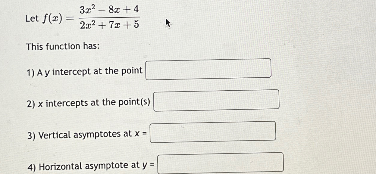Solved Let f(x)=3x2-8x+42x2+7x+5This function has:A y | Chegg.com