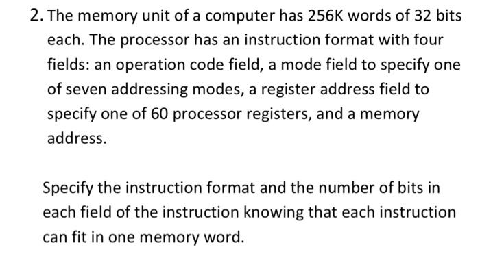Solved 2. The memory unit of a computer has 256 K words of | Chegg.com