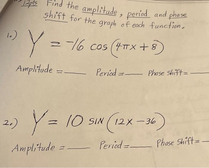 Solved 12pts Find the amplitude, period and phase shift for | Chegg.com
