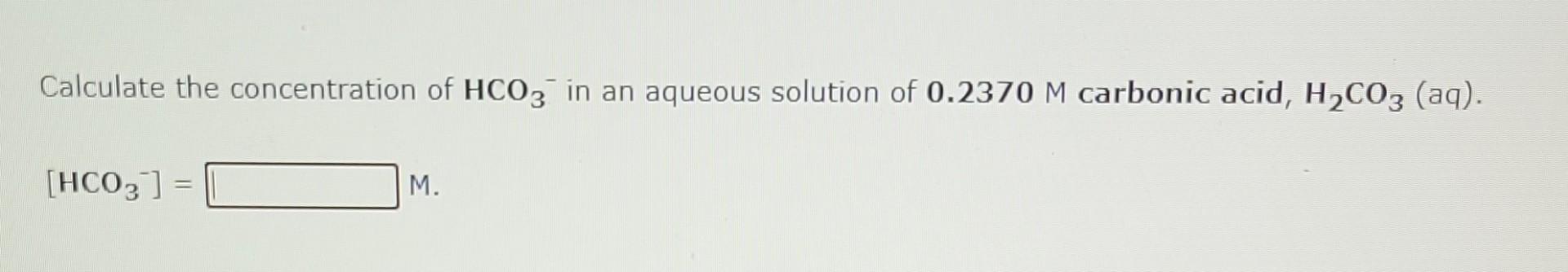 Solved Calculate the concentration of HCO3−in an aqueous | Chegg.com