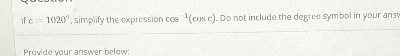 Solved If c=1020°, ﻿simplify the expression cos-1(cosc). ﻿Do | Chegg.com