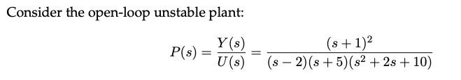 Solved Consider the open-loop unstable plant: P(s) Y(s) U(s) | Chegg.com