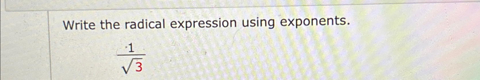 Solved Write the radical expression using exponents.132 | Chegg.com