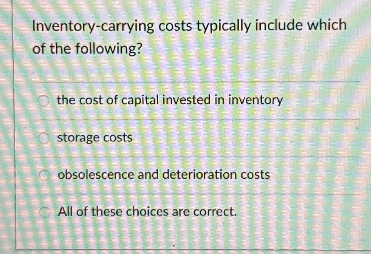 Solved Inventory-carrying costs typically include which of | Chegg.com